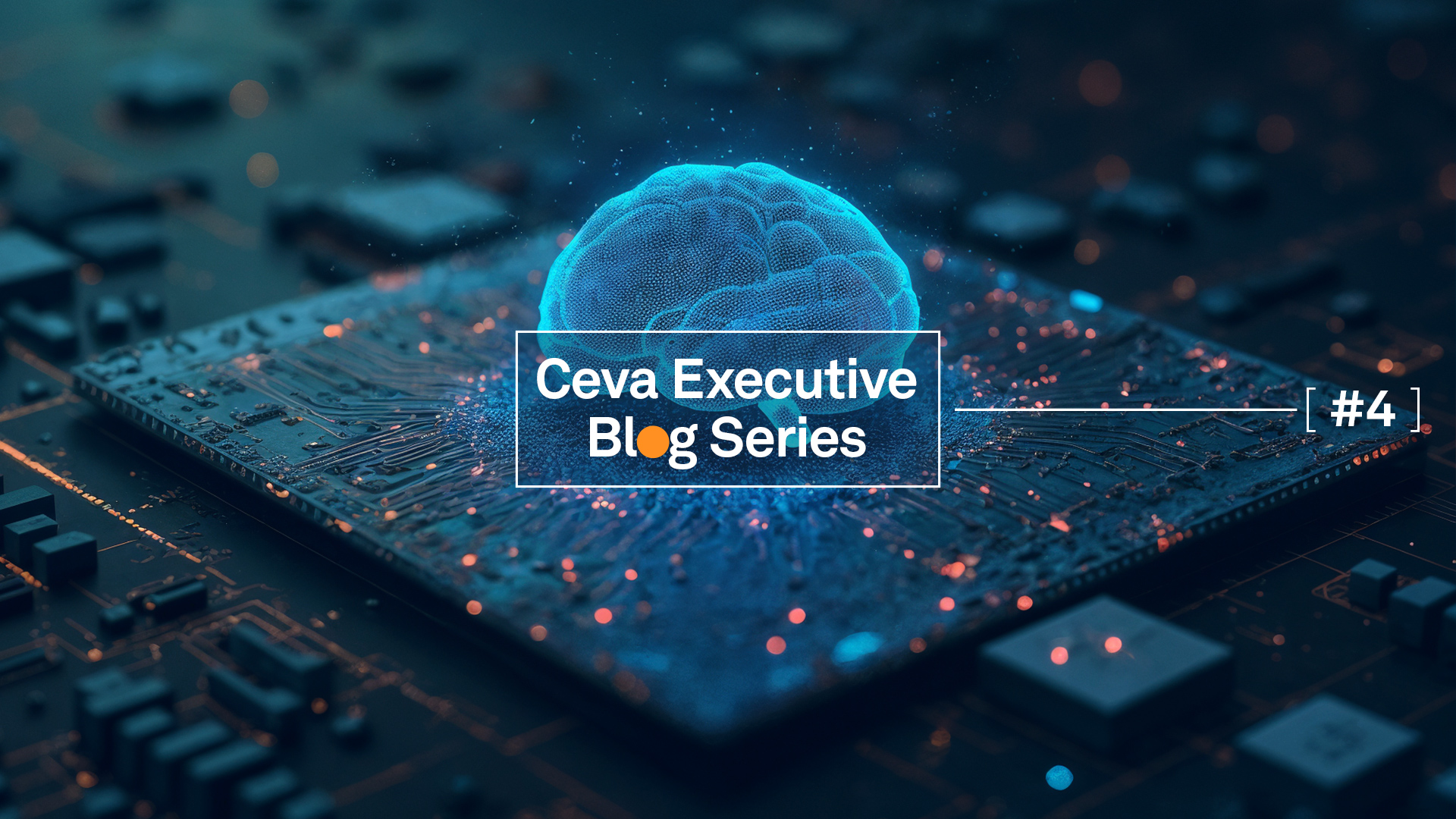 Think Fast: Bringing AI Inference to the Real World with Ceva - Executive Blog Series #4 - Ceva